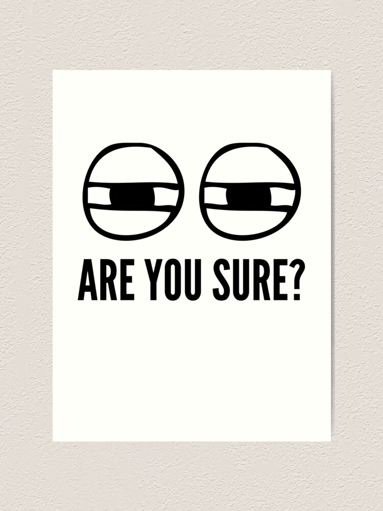 "Are You Sure Meme" Art Print by Schka | Redbubble