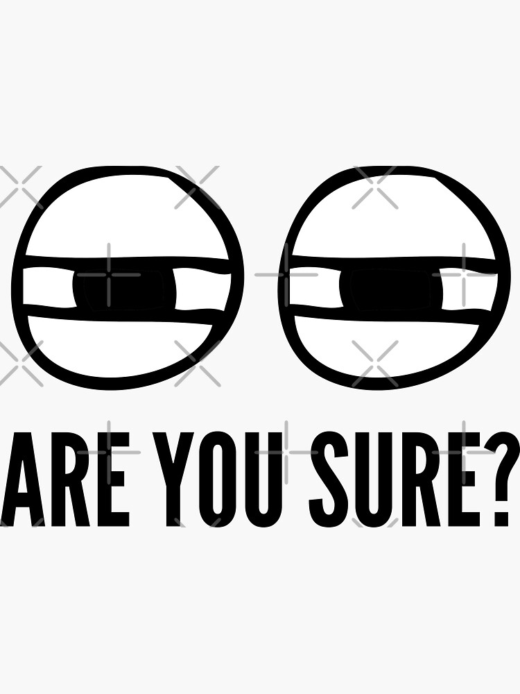 "Are You Sure Meme" Sticker for Sale by Schka | Redbubble
