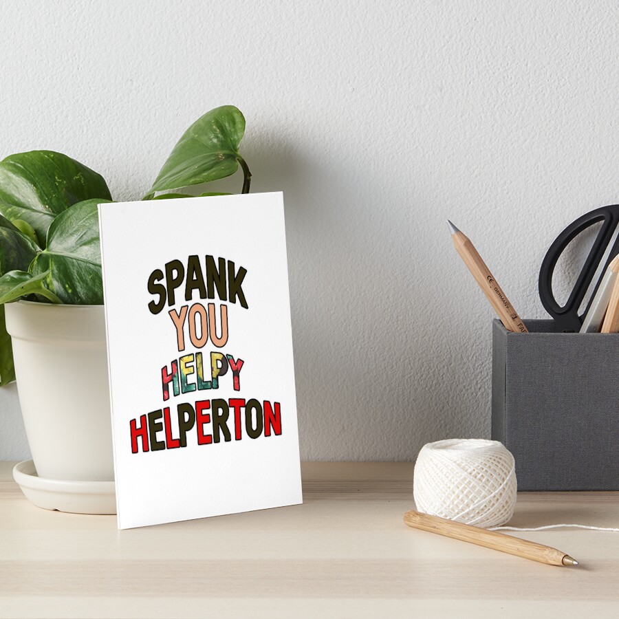 "Spank you Helpy Helperton Ace quote" Art Board Print for Sale by ...