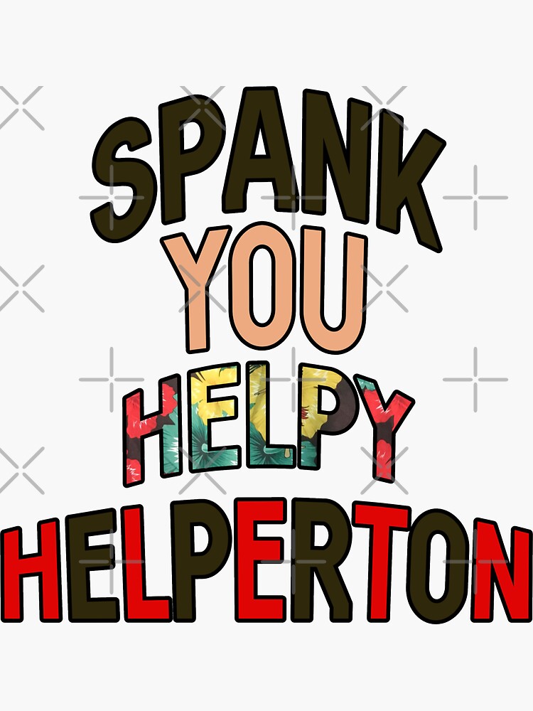 "Spank you Helpy Helperton Ace quote" Sticker for Sale by Captain ...