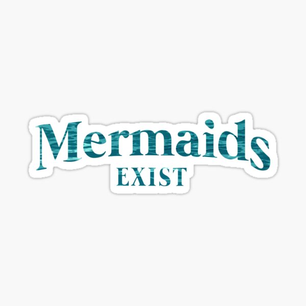 "Mermaids Exist" Sticker for Sale by rivermill | Redbubble