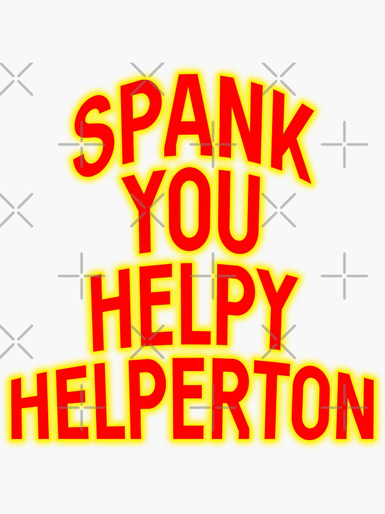 "Spank you Helpy Helperton Ace Cool quote" Sticker by Captain-Jackson ...