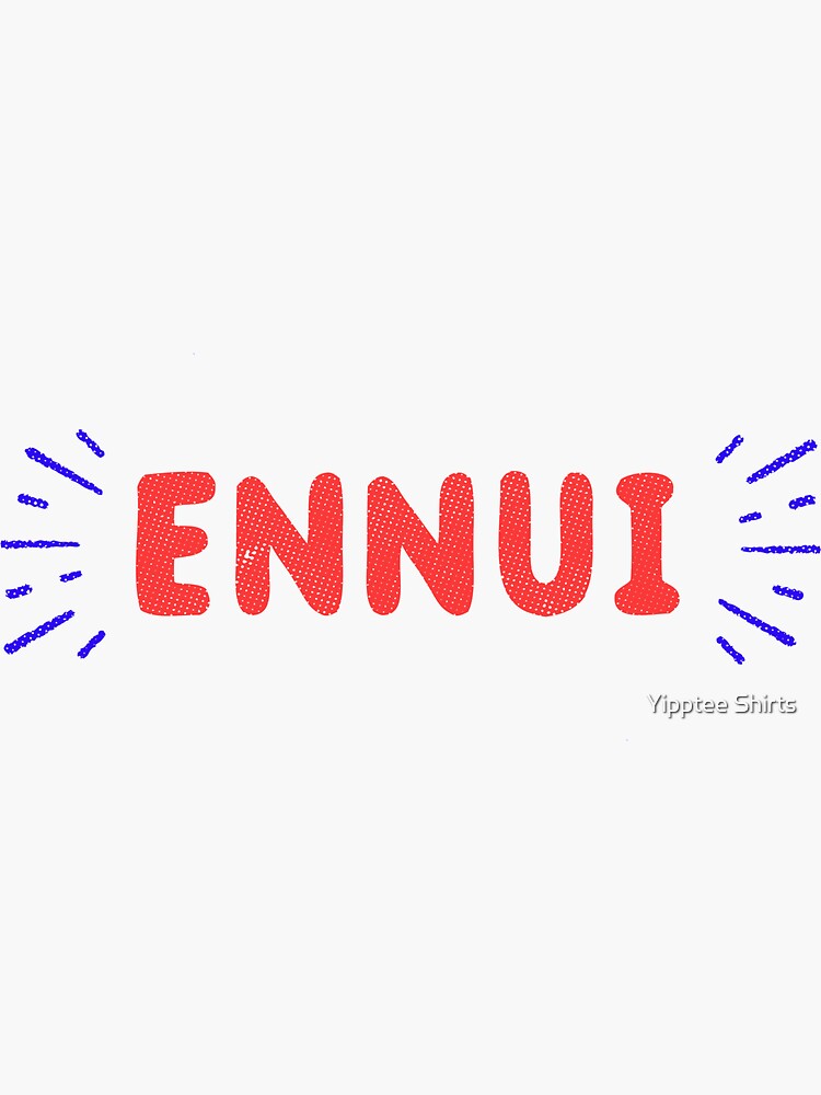 "Ennui T-Shirt | Nihilist | Nihilism " Sticker by dumbshirts | Redbubble