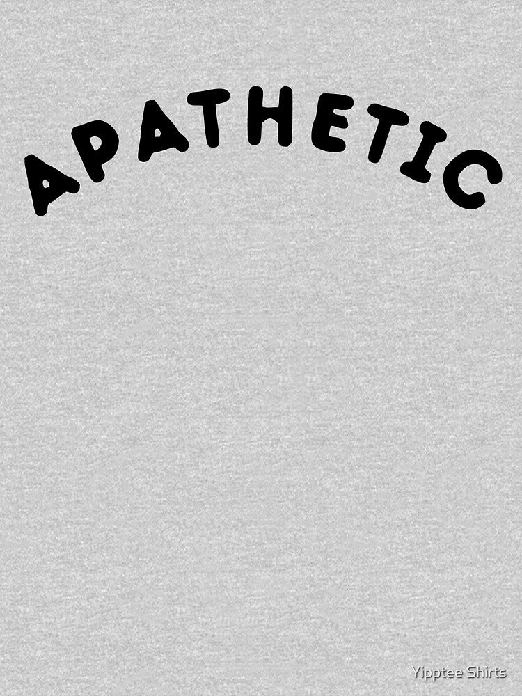 "Apathetic T-Shirt | Apathy | Nihilism | Nihilist" T-shirt for Sale by ...