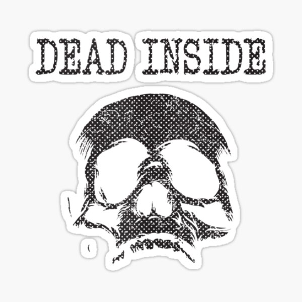 Dead Inside Im Dead Inside Women And Men Sticker For Sale By Kenruhaea7925 Redbubble