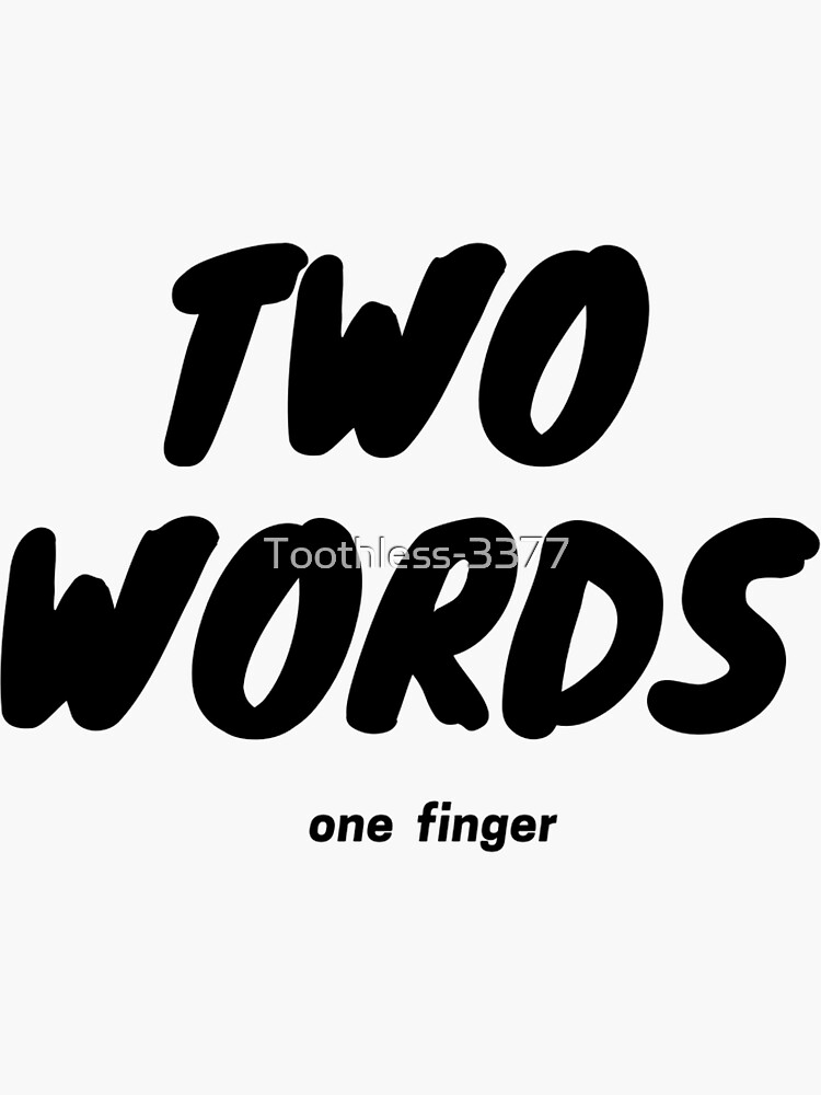 "Two words and one finger " Sticker for Sale by Toothless-3377 | Redbubble