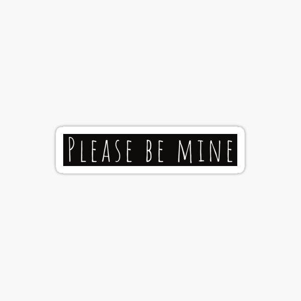 "PLEASE BE MINE" Sticker for Sale by sanchidora26 | Redbubble