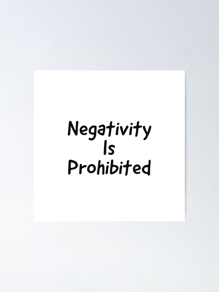 "Negativity Is Prohibited" Poster by HappyHen2021 | Redbubble