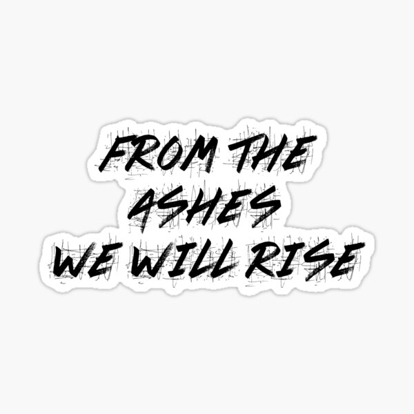 "From the Ashes We Will Rise - in White" Sticker by StormAngel007 ...