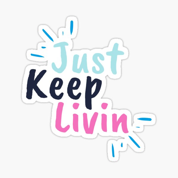 "Just Keep Livin’ Sticker" Sticker by HumourHouse | Redbubble