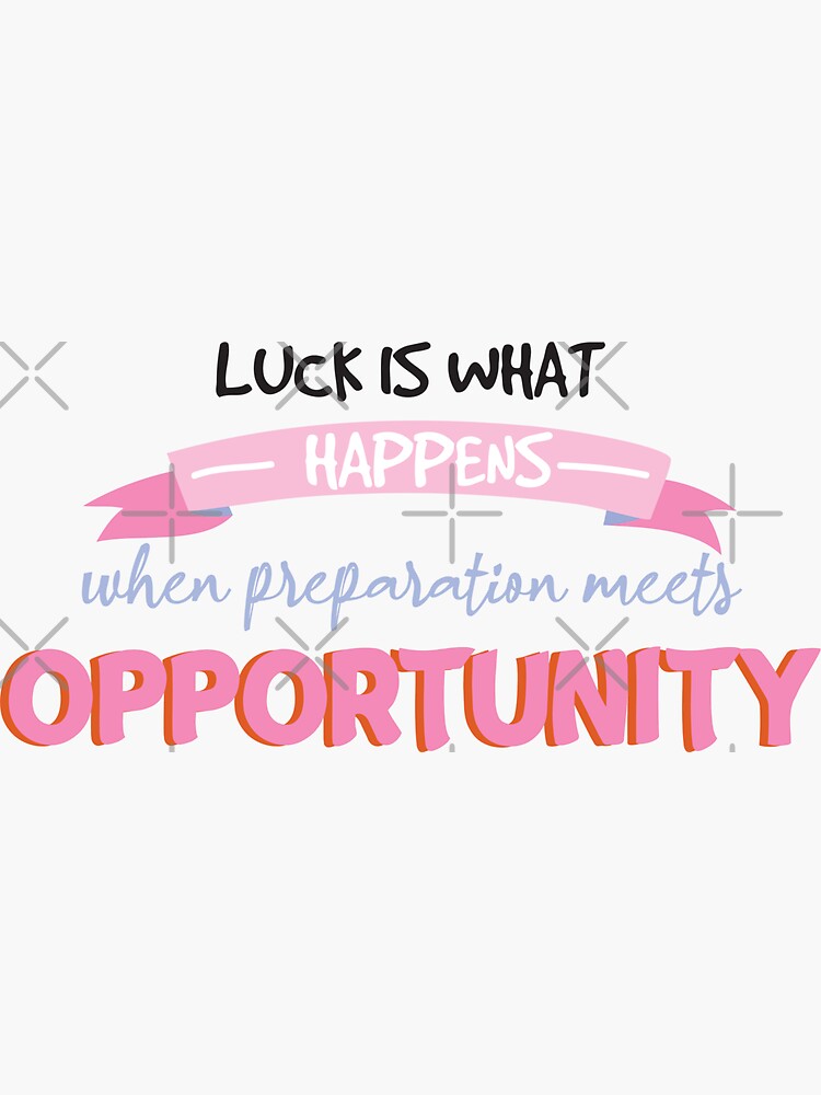 "Luck is what happens when preparation meets opportunity" Sticker for ...