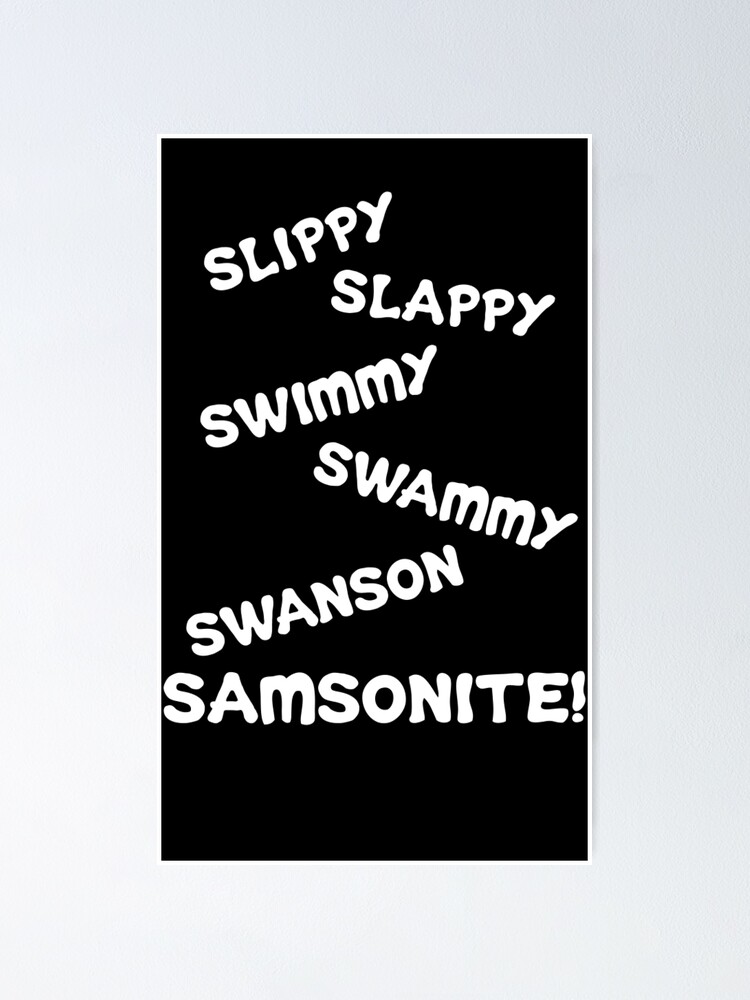 "Slippy... Slappy... Swimmy... Swammy... SAMSONITE!" Poster by movie ...