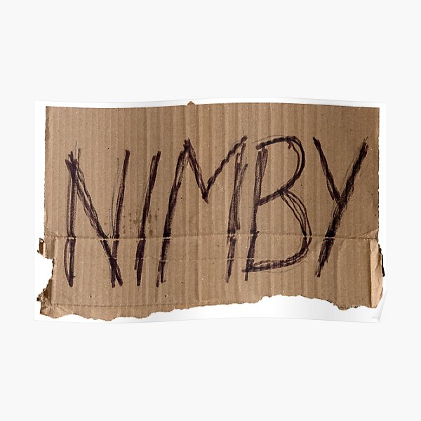 "NIMBY cardboard placard. " Poster by funkyworm | Redbubble