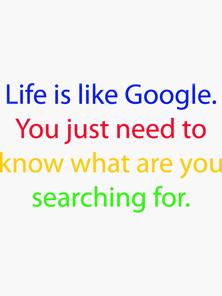 "Google Life Quote" Sticker for Sale by TediGT | Redbubble