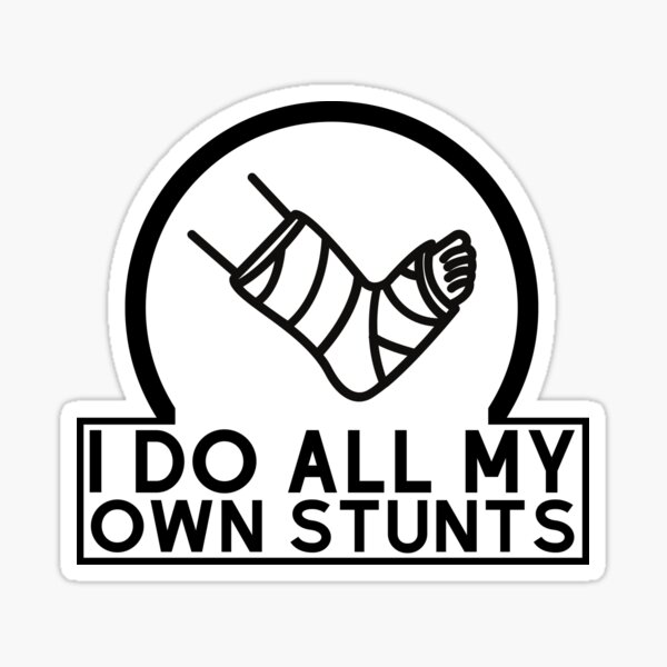 I Do My Own Stunts Stickers | Redbubble