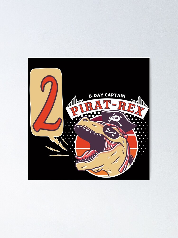 "Roaring Pirate Rex 2nd birthday cool fun Dinosaur " Poster for Sale by ...