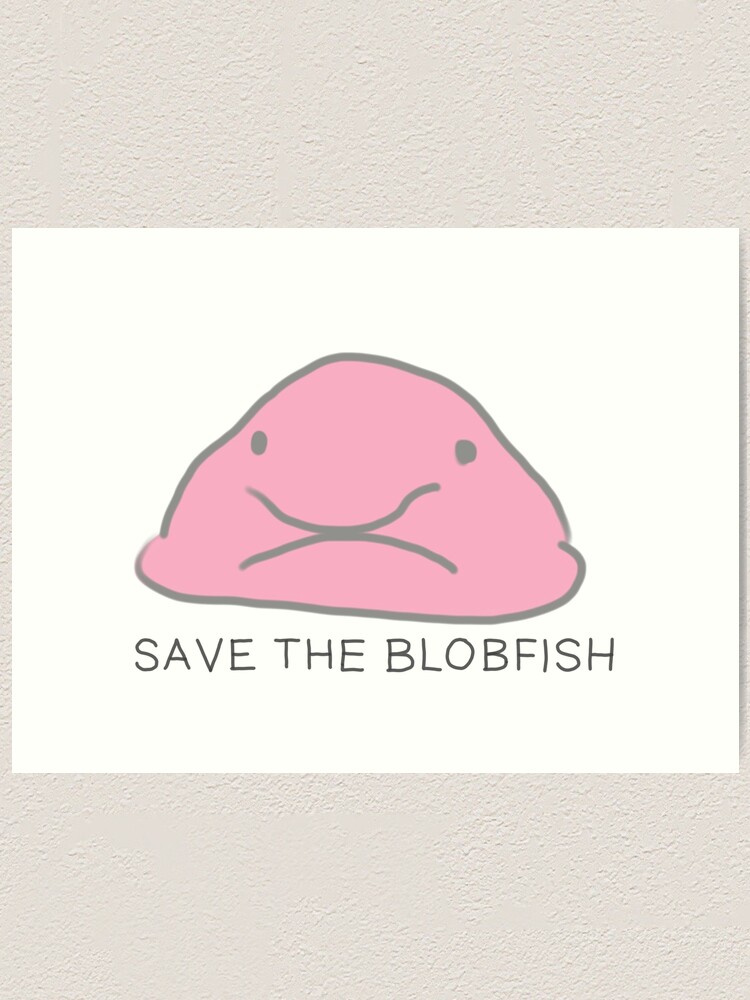 "Save the Blobfish" Art Print for Sale by melodipity | Redbubble