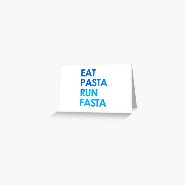 "Eat Pasta Run Fasta" Greeting Card for Sale by askarne | Redbubble