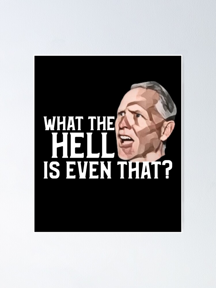 "What the hell is even that? meme funny gag " Poster for Sale by pneuf ...