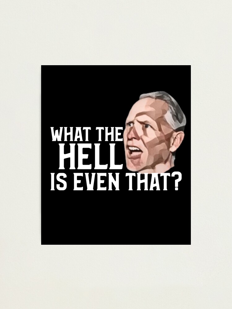 "What the hell is even that? meme funny gag " Photographic Print by ...