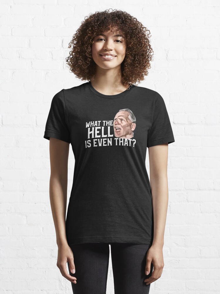 "What the hell is even that? meme funny gag " T-shirt for Sale by pneuf ...