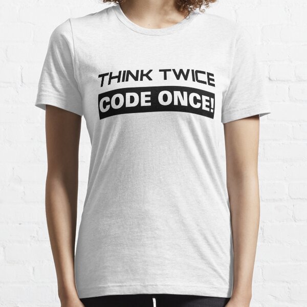 Think Twice Code Once T-Shirts | Redbubble