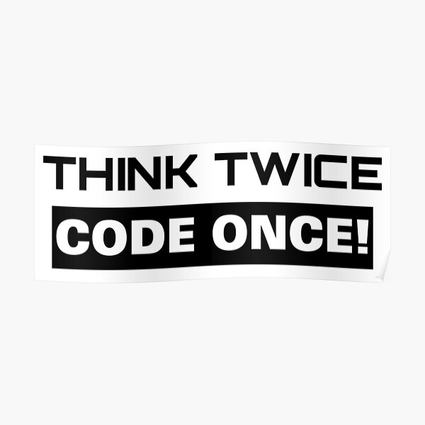 "Programmer Think Twice Code Once" Poster for Sale by SmalsodoCalbino | Redbubble