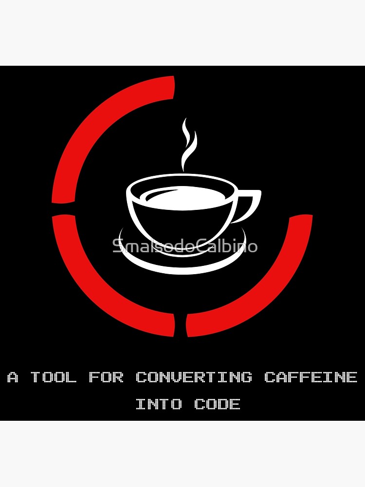 "Programmer A Tool For Converting Caffeine Into Code" Metal Print by SmalsodoCalbino | Redbubble