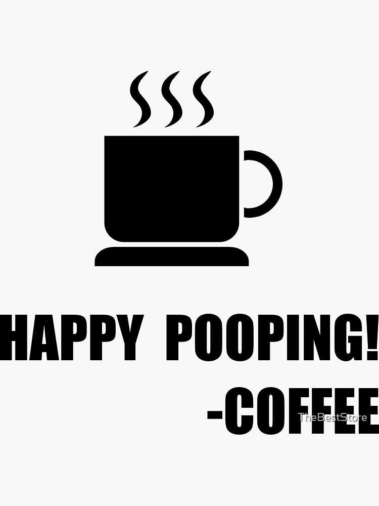 "Happy Pooping Coffee" Sticker by TheBestStore | Redbubble