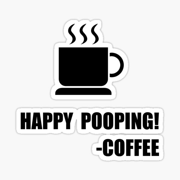 "Happy Pooping Coffee" Sticker by TheBestStore | Redbubble