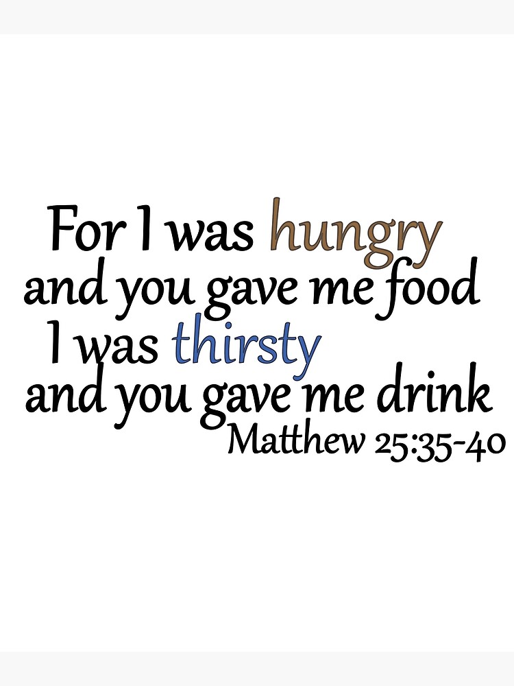 "Matthew 25:35, Christian Bible Verse" Poster for Sale by KAB3 | Redbubble