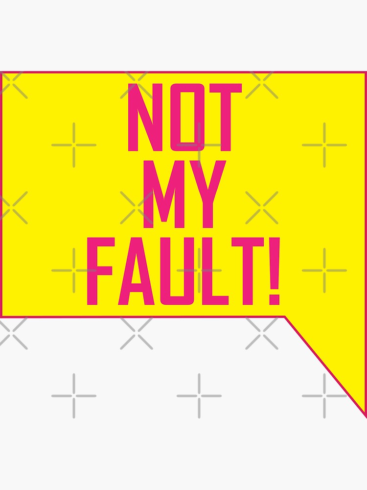"NOT MY FAULT" Sticker by AwwBirthdayTees | Redbubble
