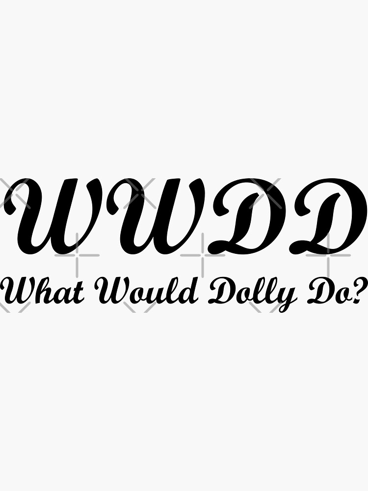 "WWDD (What Would Dolly Do?)" Sticker for Sale by deangirl1358 | Redbubble