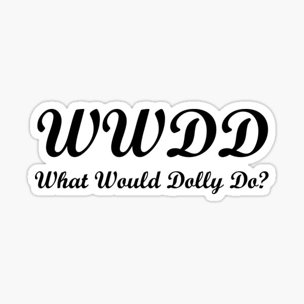 "WWDD (What Would Dolly Do?)" Sticker for Sale by deangirl1358 | Redbubble