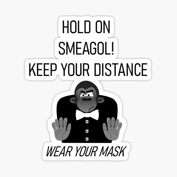 "Hold on Smeagol!Keep your distance, wear your mask" Sticker by ...