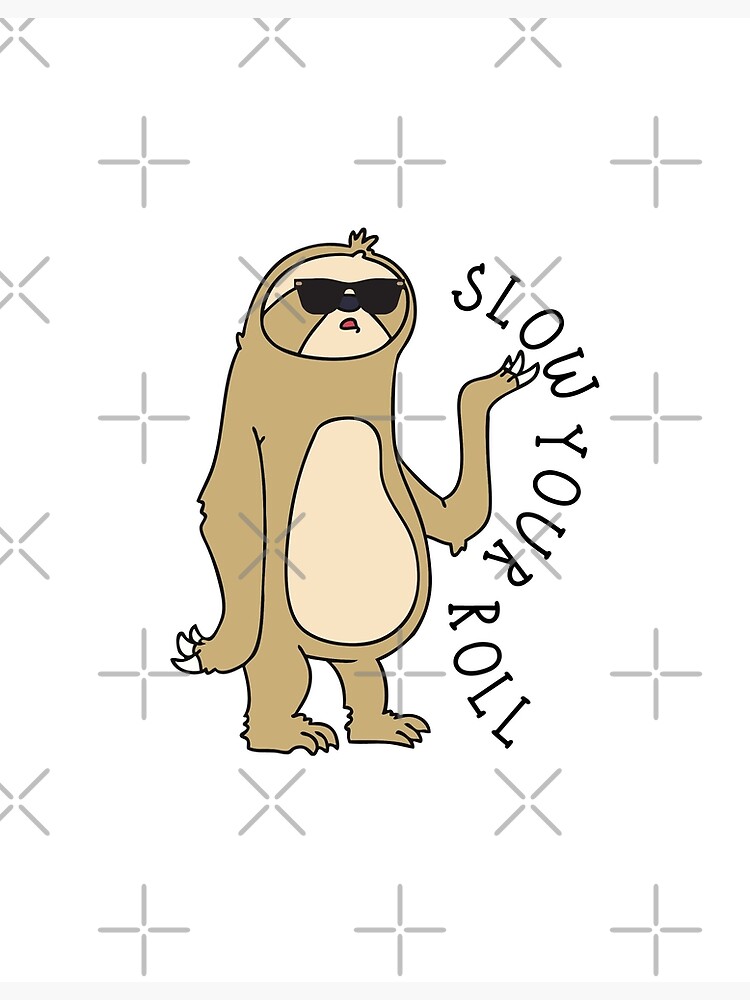 "SLOW YOUR ROLL" Poster for Sale by nevertheless- | Redbubble