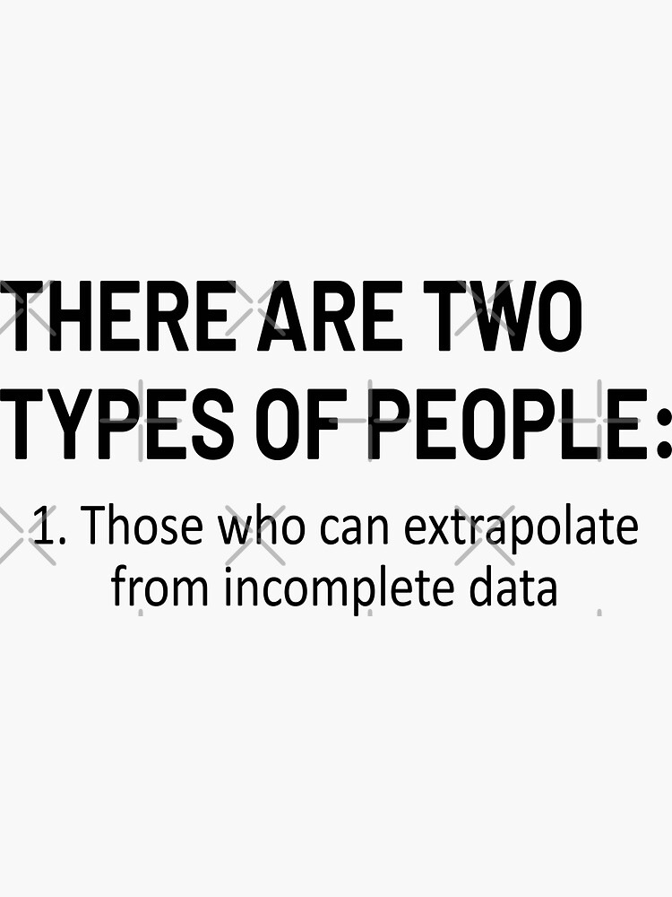 "There are two types of people Those who can extrapolate from ...