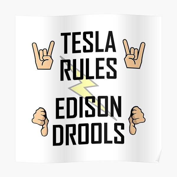 "Tesla Rules Edison Drools" Poster by TheBestStore | Redbubble