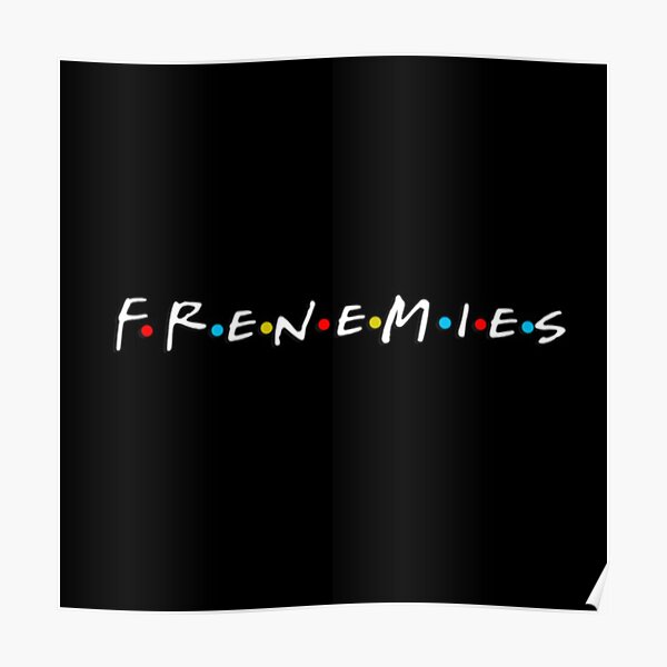 "FRENEMIES" Poster for Sale by AnasYes | Redbubble