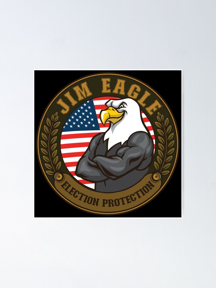"Jim Eagle Election Protection Logo!" Poster for Sale by FEAR-GRAFX ...