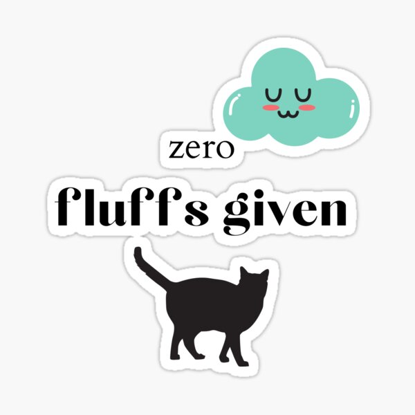 " zero fluffs given" Sticker by kmf1313 | Redbubble