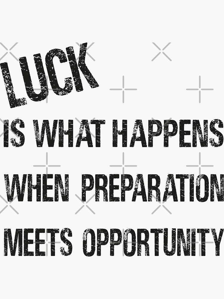 "Luck Is What Happens When Preparation Meets Opportunity" Sticker by ...