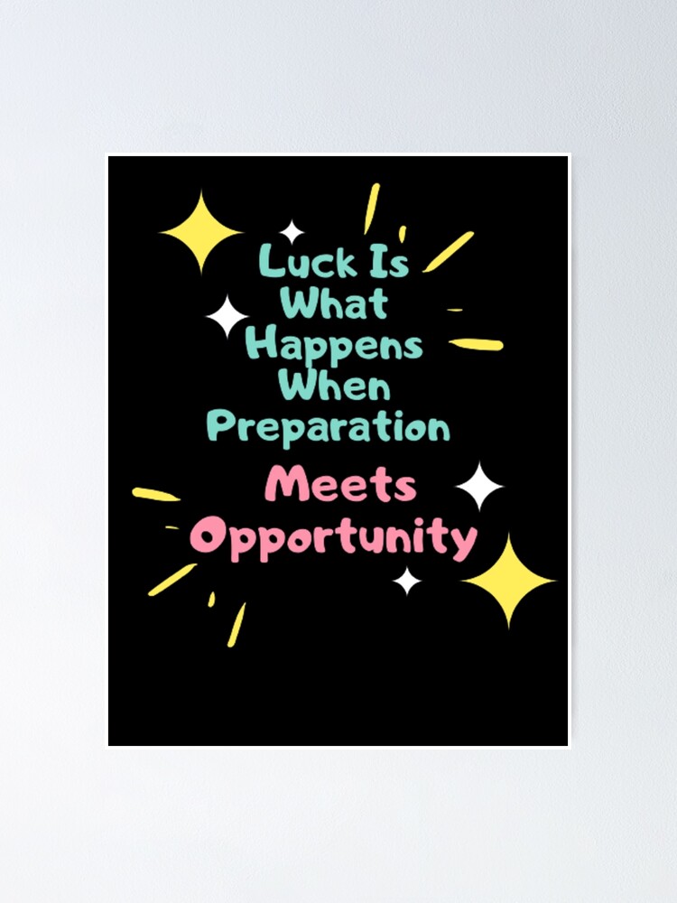 "Luck Is What Happens When Preparation Meets Opportunity" Poster for ...