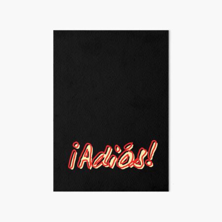 "Adios 1 " Art Board Print for Sale by EnsenaTeach | Redbubble