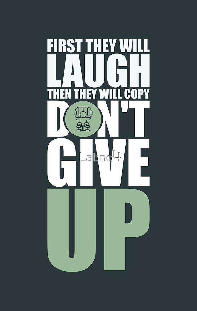 "First They Will Laugh Then They Will Copy Don’t Give Up. – Gym ...