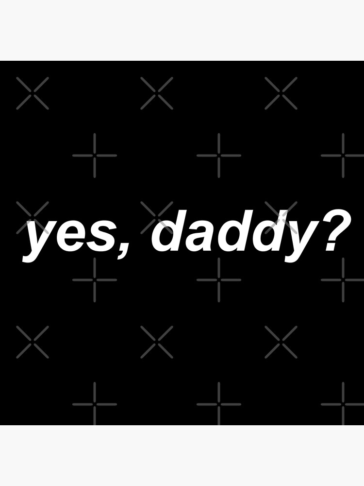 Yes Daddy Poster By Metanoid Redbubble