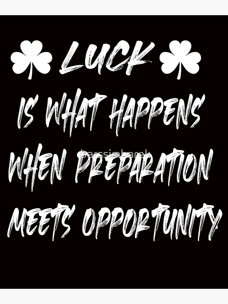 "Luck Is What Happens When Preparation Meets Opportunity" Poster for ...