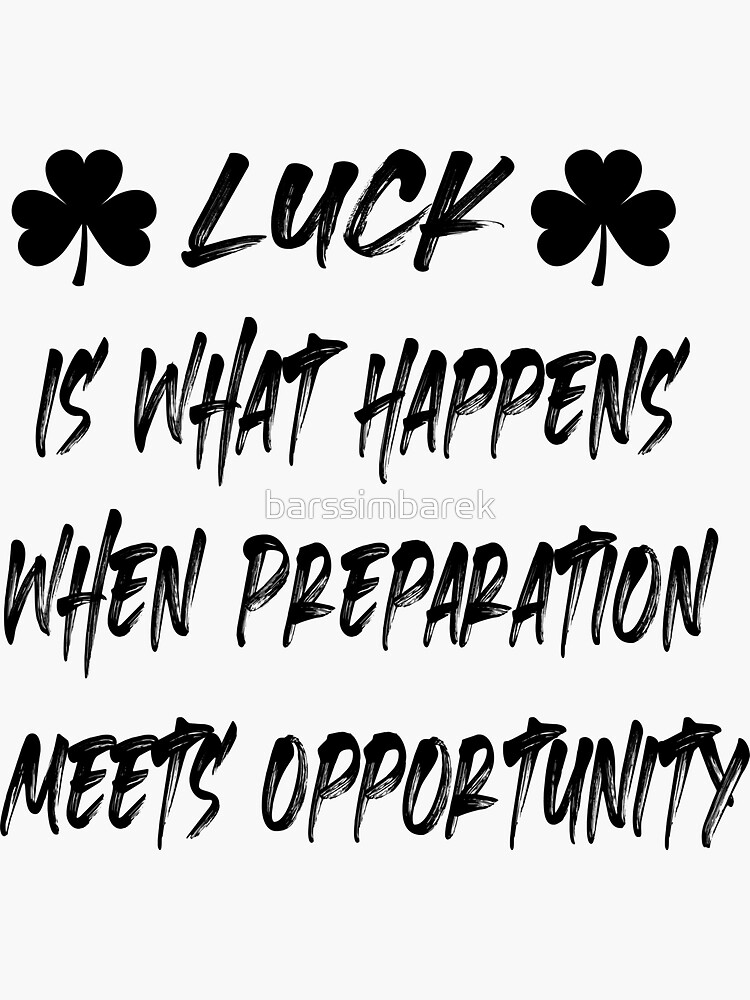 "Luck Is What Happens When Preparation Meets Opportunity" Sticker for ...