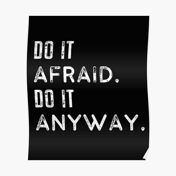 "Do It Afraid Do It Anyway" Poster by DesignsofNote | Redbubble