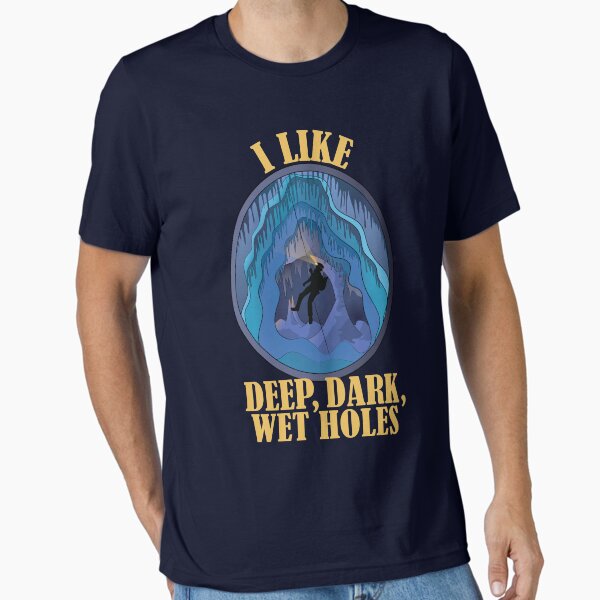 "Caving - I Like Deep Dark Wet Holes" Essential T-Shirt for Sale by ...